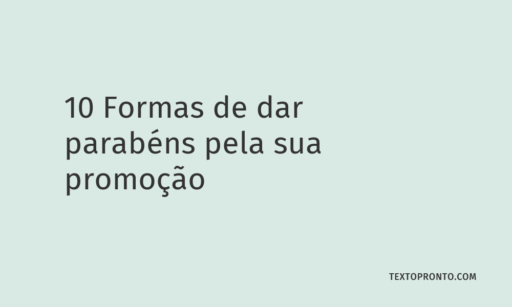 10 Formas de dar Parabéns pela sua Promoção – Texto Pronto