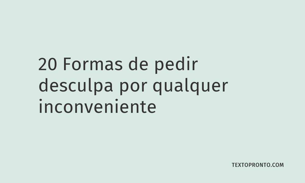 20 Formas de Pedir Desculpa por qualquer Inconveniente – Texto Pronto