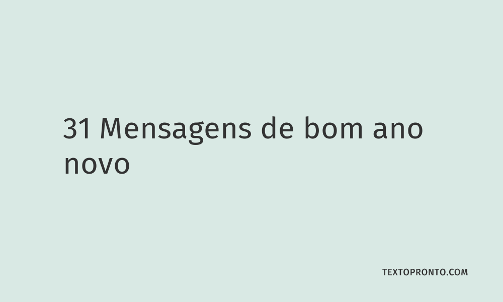 31 Mensagens de Bom Ano Novo – Texto Pronto