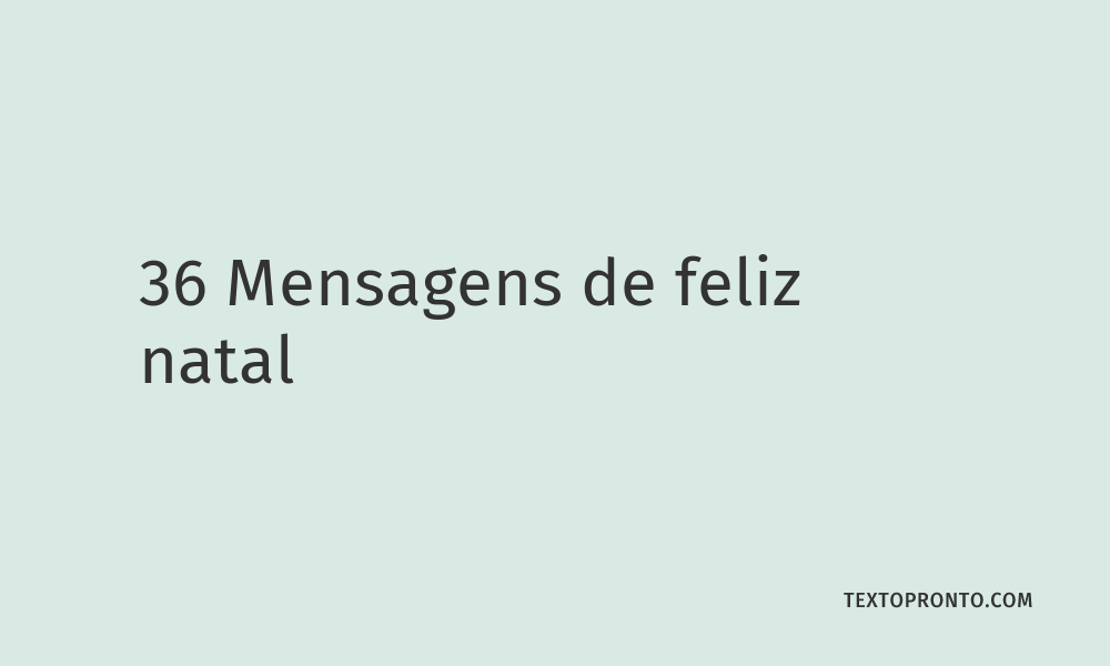 36 Mensagens de Feliz Natal – Texto Pronto