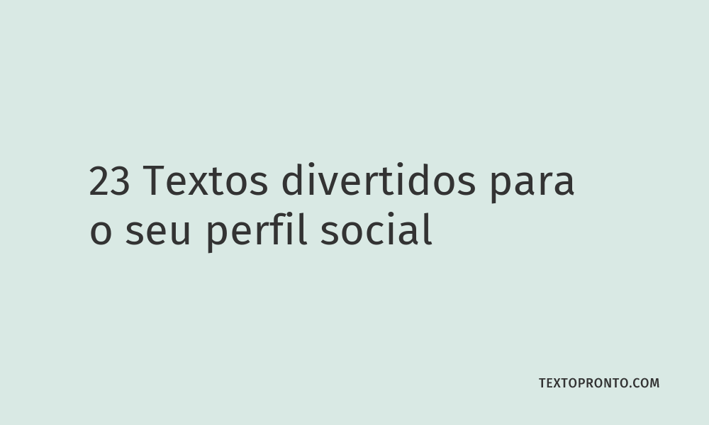 23 Textos Divertidos para o seu Perfil Social – Texto Pronto