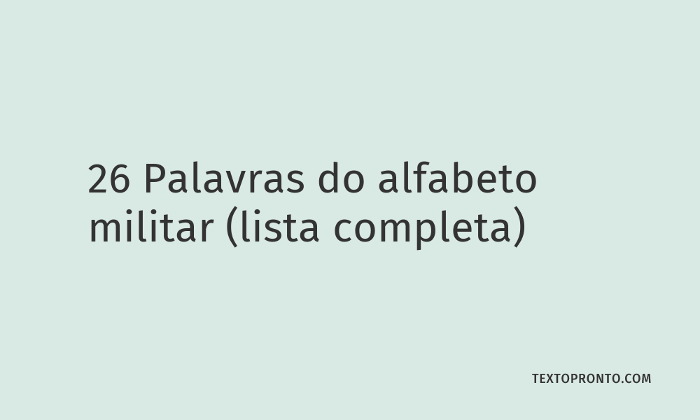 26 Palavras do Alfabeto Militar (lista completa) – Texto Pronto