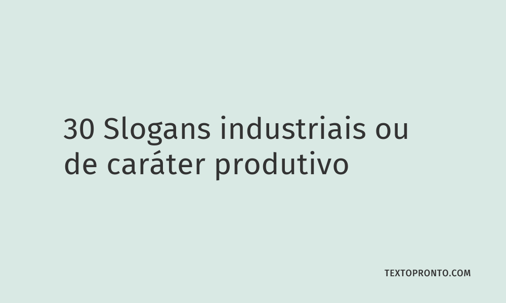 30 Slogans Industriais ou de Caráter Produtivo – Texto Pronto