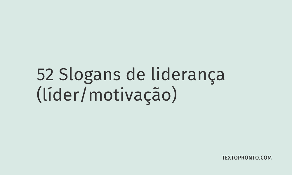 52 Slogans de Liderança (líder/motivação) – Texto Pronto