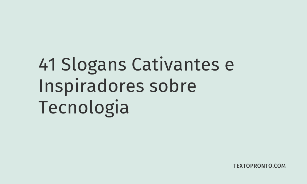 41 Slogans Cativantes e Inspiradores sobre Tecnologia – Texto Pronto