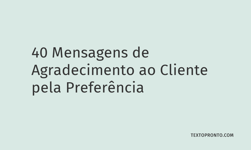 40 Mensagens de Agradecimento ao Cliente pela Preferência – Texto Pronto